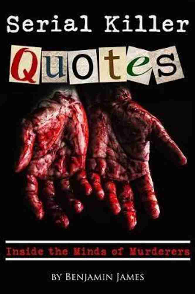 Quotes About Serial Killers You Inspire My Inner Serial Killer