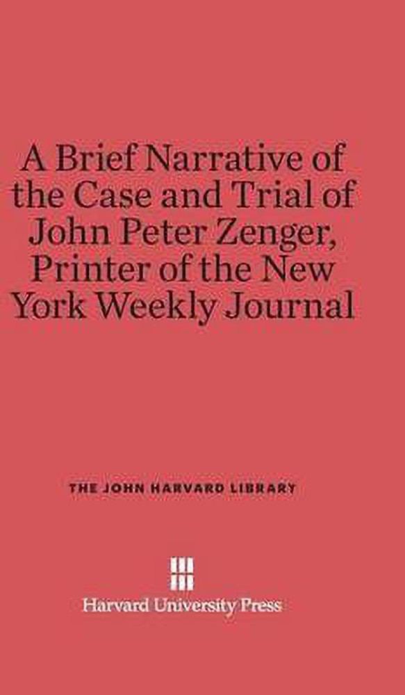 Zenger Case Truth Was His Defense: The Libel Trial Of John Peter