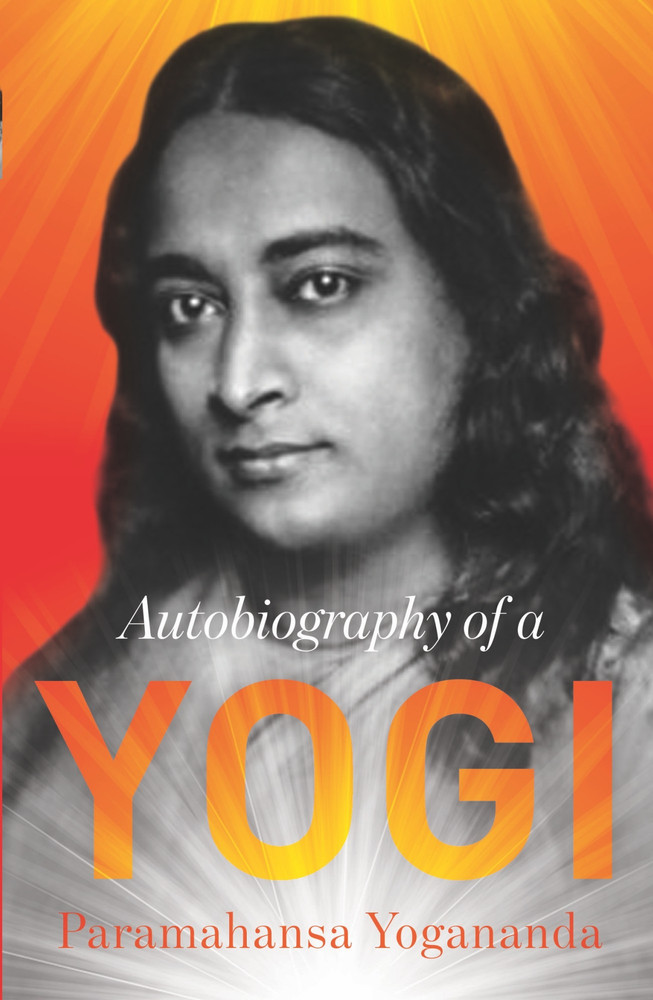 Autobiography Of A Yogi Yogananda Paramahansa AUTOBIOGRAPHY OF A YOGI