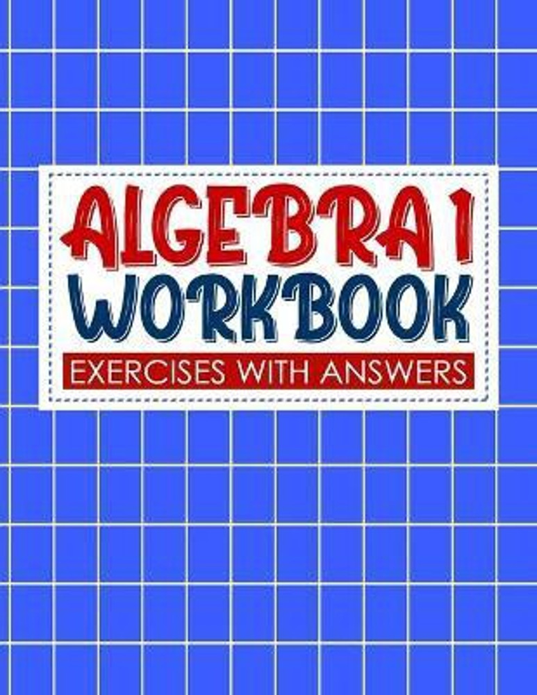 Algebra 1 Workbook HIGH SCHOOL MATH 2012 COMMON CORE ALGEBRA 1 STUDENT