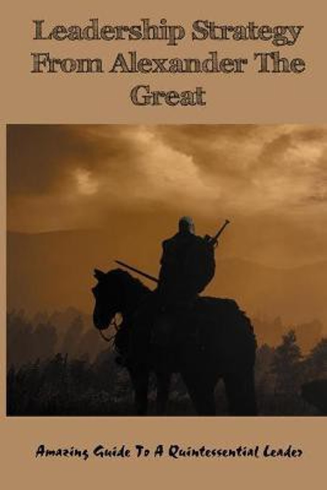 Alexander The Great As A Leader
