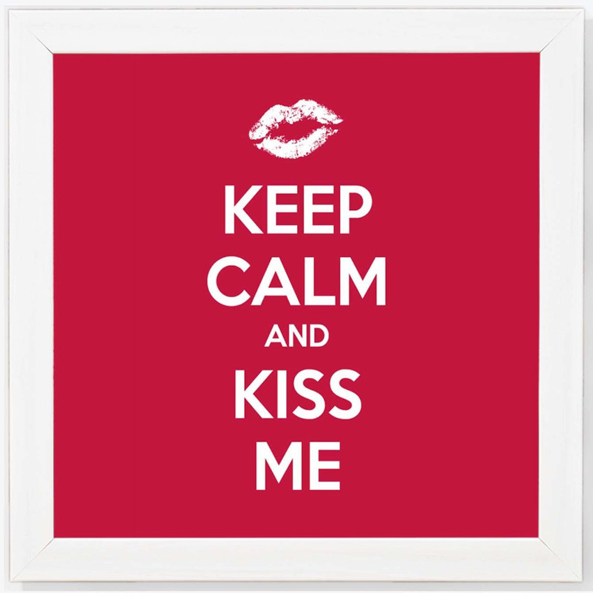 Keep Calm And Kiss Me