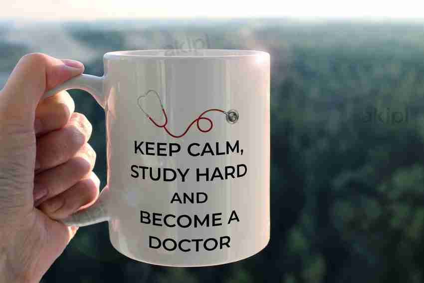 Keep Calm Study Hard And Become A Doctor