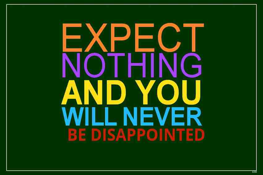 Expecting Nothing Quotes Expect Nothing And You Will Never Be