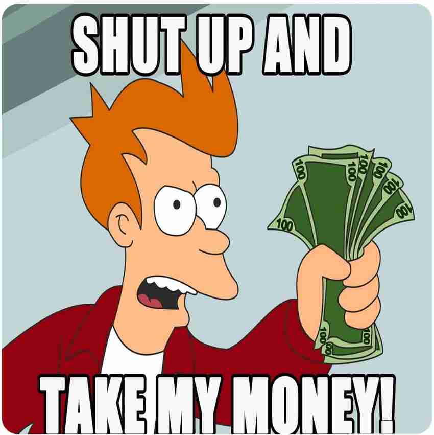 Shut Up And Take My Money Wallpaper