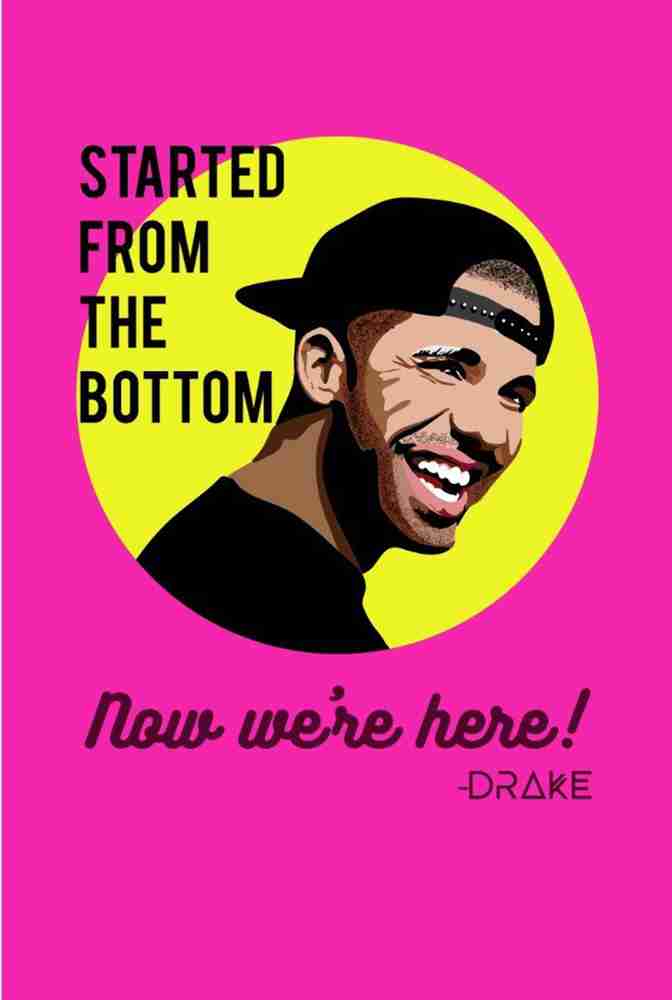 Drake Started From The Bottom Now We Here