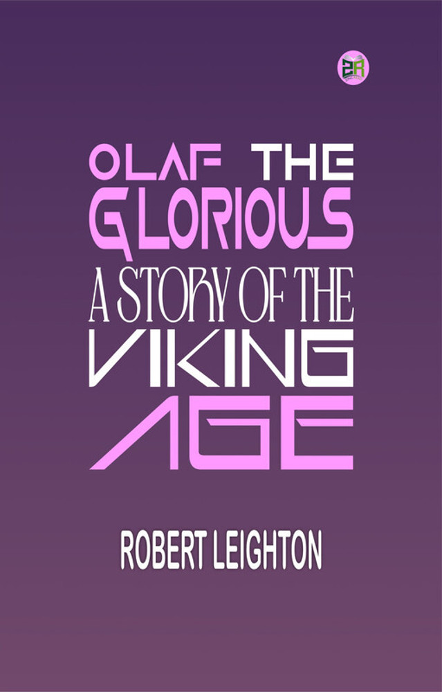 Olaf The Glorious A Story Of The Viking Age