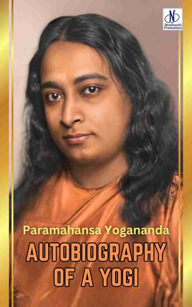 Autobiography Of A Yogi Yogananda Paramahansa AUTOBIOGRAPHY OF A YOGI